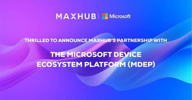 MAXHUB and the Microsoft Device Ecosystem Program (MDEP): Advancing ...
