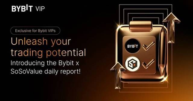 The VIP Advantage: Bybit Partners with SoSoValue to Issue VIP-Exclusive Daily Industry Report